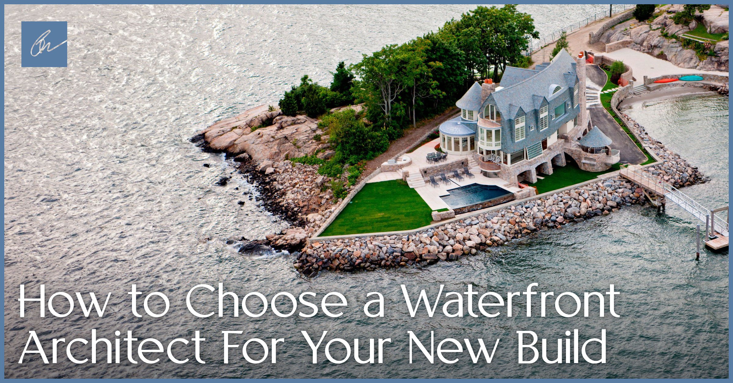 How to Choose a Waterfront Architect For Your New Build